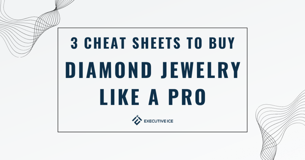 3 Cheat Sheets to Buy Diamond Jewelry Like a Pro - Executive Ice